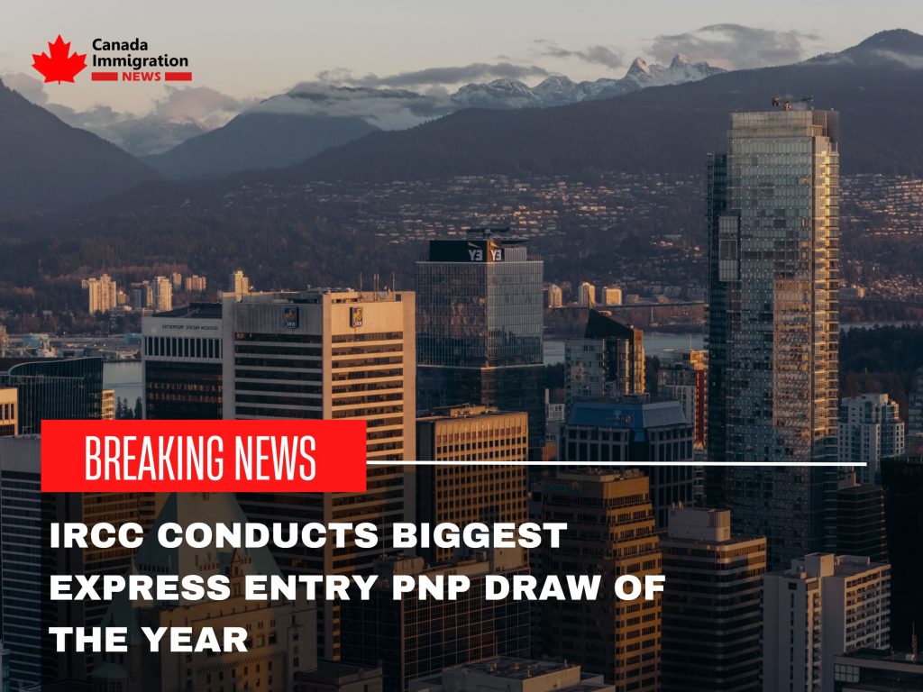 IRCC Conducts Biggest Express Entry PNP Draw of the Year - Latest ...