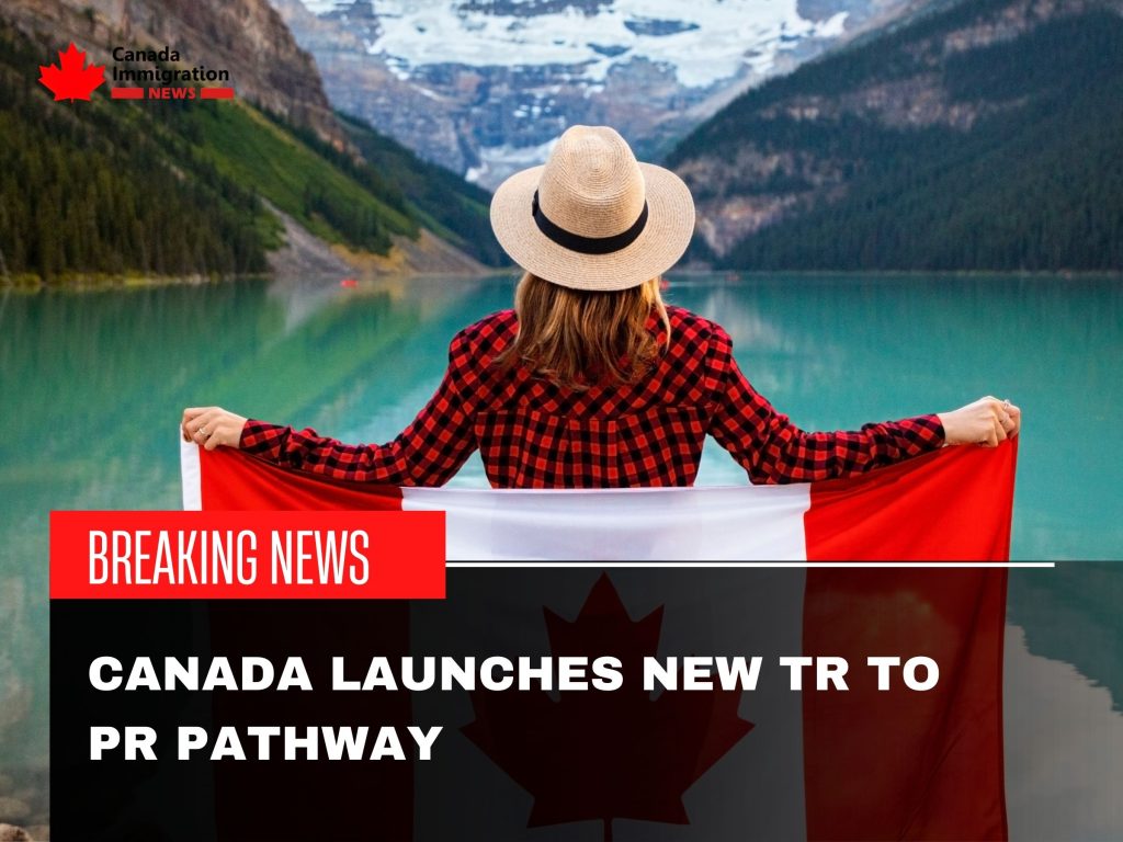 Canada Launches New TR to PR Pathway - Latest Canada Immigration News | CIN